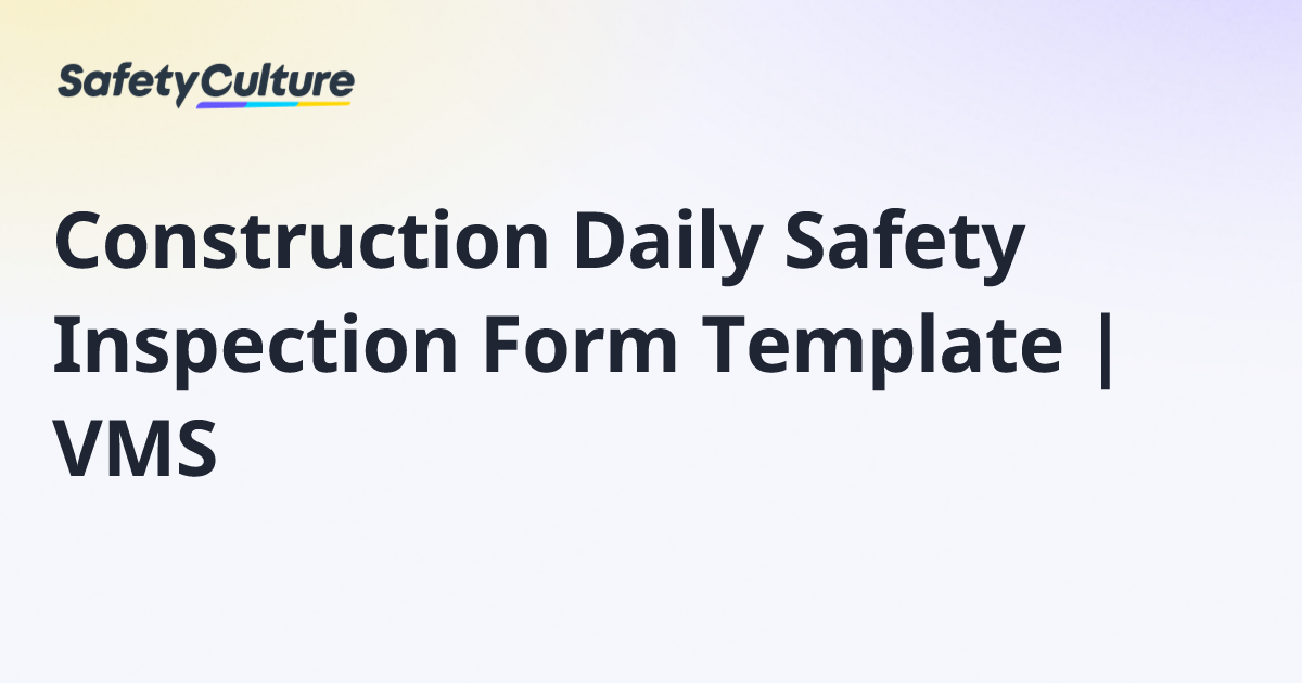 Construction Daily Safety Inspection Form Template | VMS | Free Template