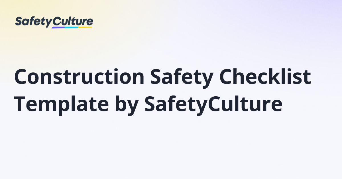 Construction Safety Checklist Template by SafetyCulture | Free Template