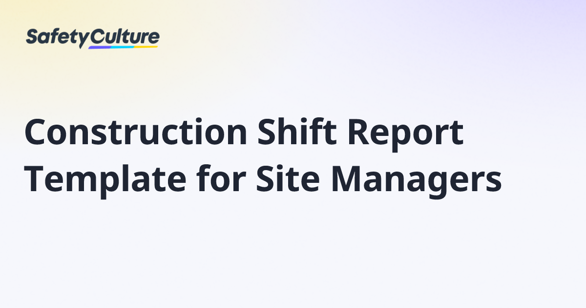 Construction Shift Report Template for Site Managers | Free Template