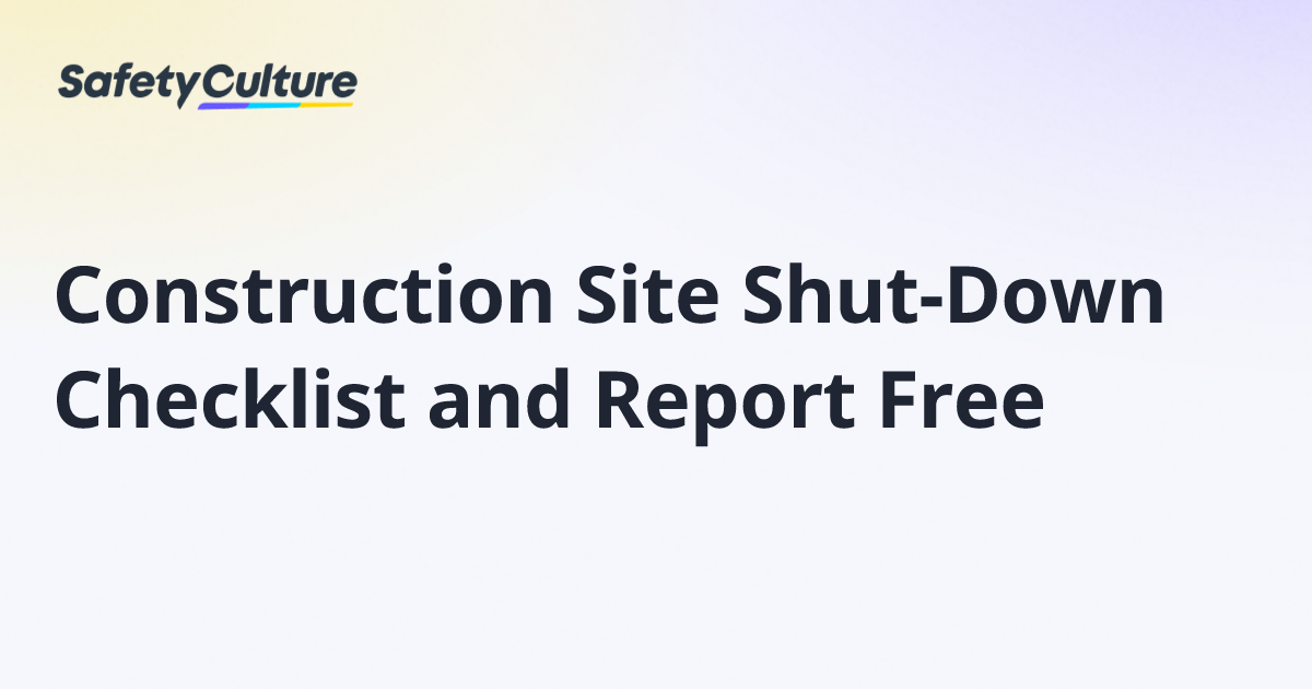 Construction Site Shut-Down Checklist and Report Free | Free Template