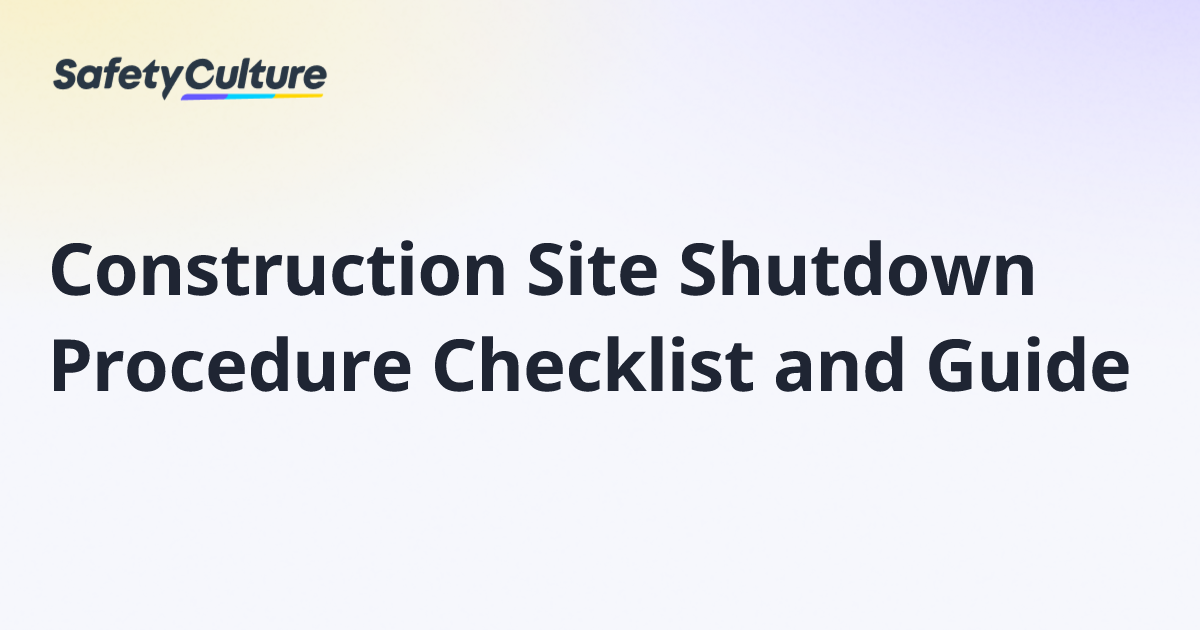 Construction Site Shutdown Procedure Checklist and Guide | Free Template