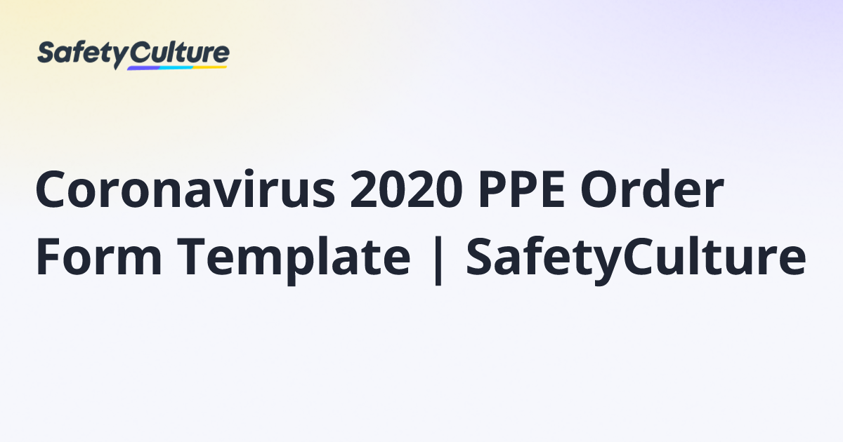 Coronavirus 2020 PPE Order Form Template | SafetyCulture | Free Template