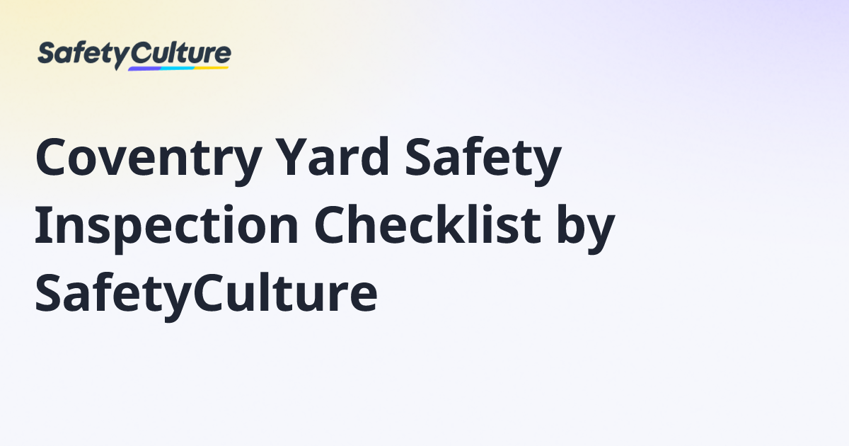 Coventry Yard Safety Inspection Checklist by SafetyCulture | Free Template