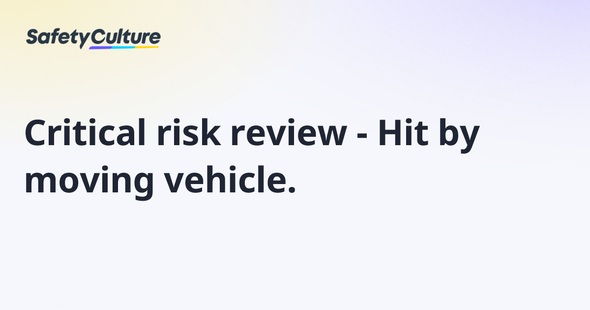 Critical risk review - Hit by moving vehicle. | Free Template
