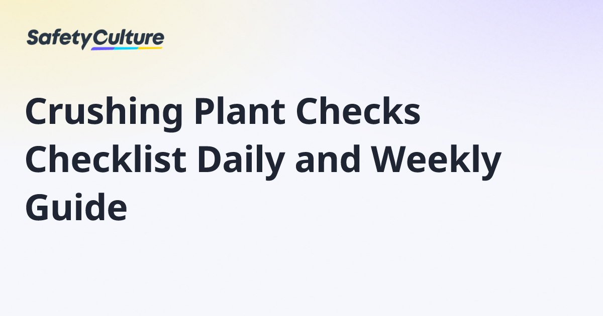 Crushing Plant Checks Checklist Daily and Weekly Guide | Free Template