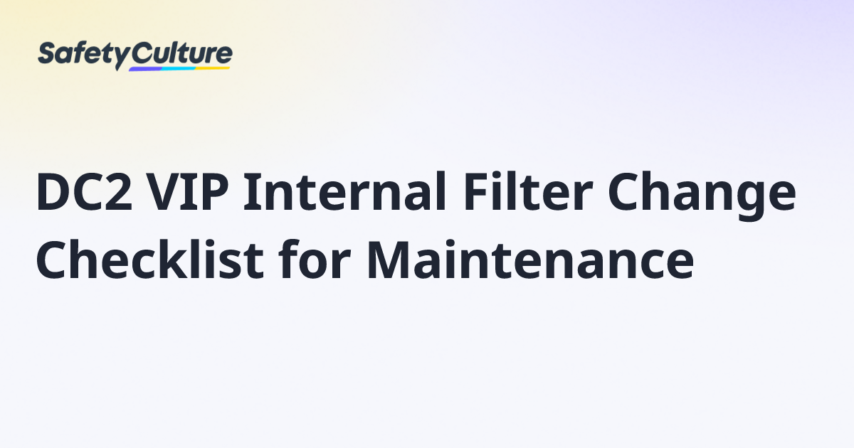 DC2 VIP Internal Filter Change Checklist for Maintenance | Free Template