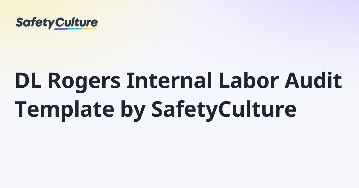 DL Rogers Internal Labor Audit Template by SafetyCulture | Free Template