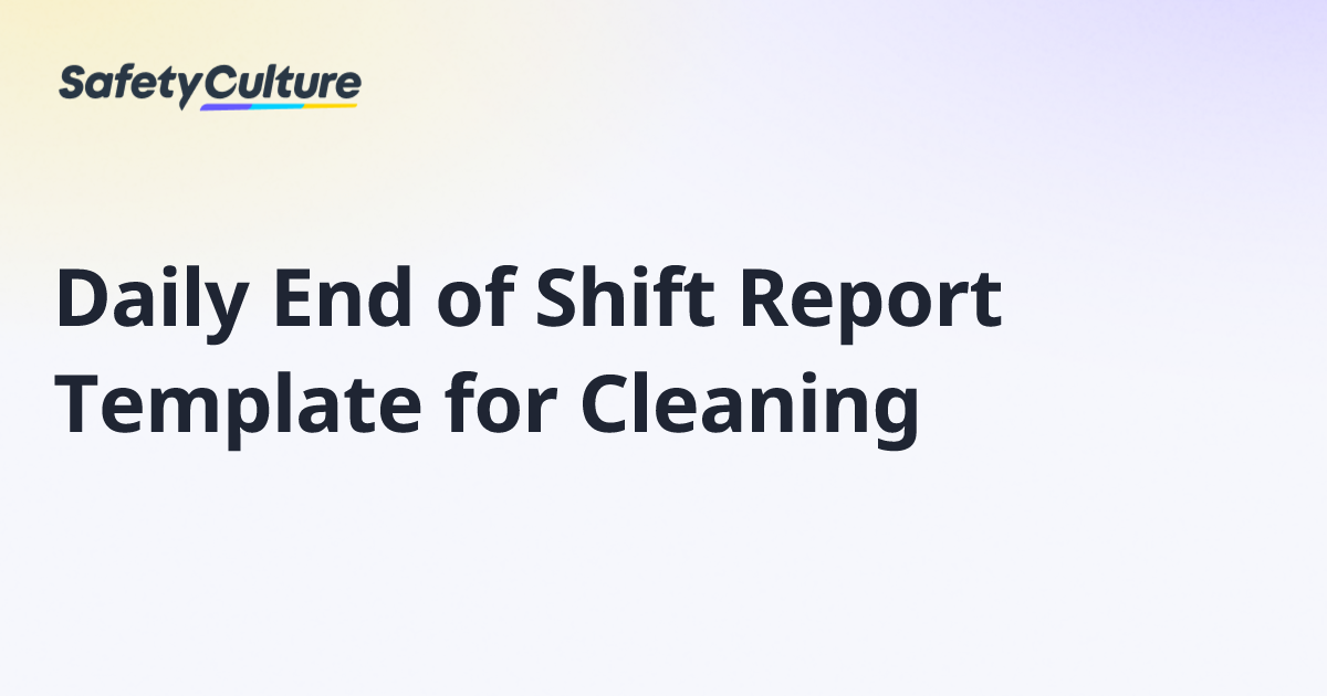 Daily End of Shift Report Template for Cleaning | Free Template