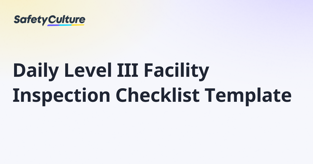 Daily Level III Facility Inspection Checklist Template | Free Template