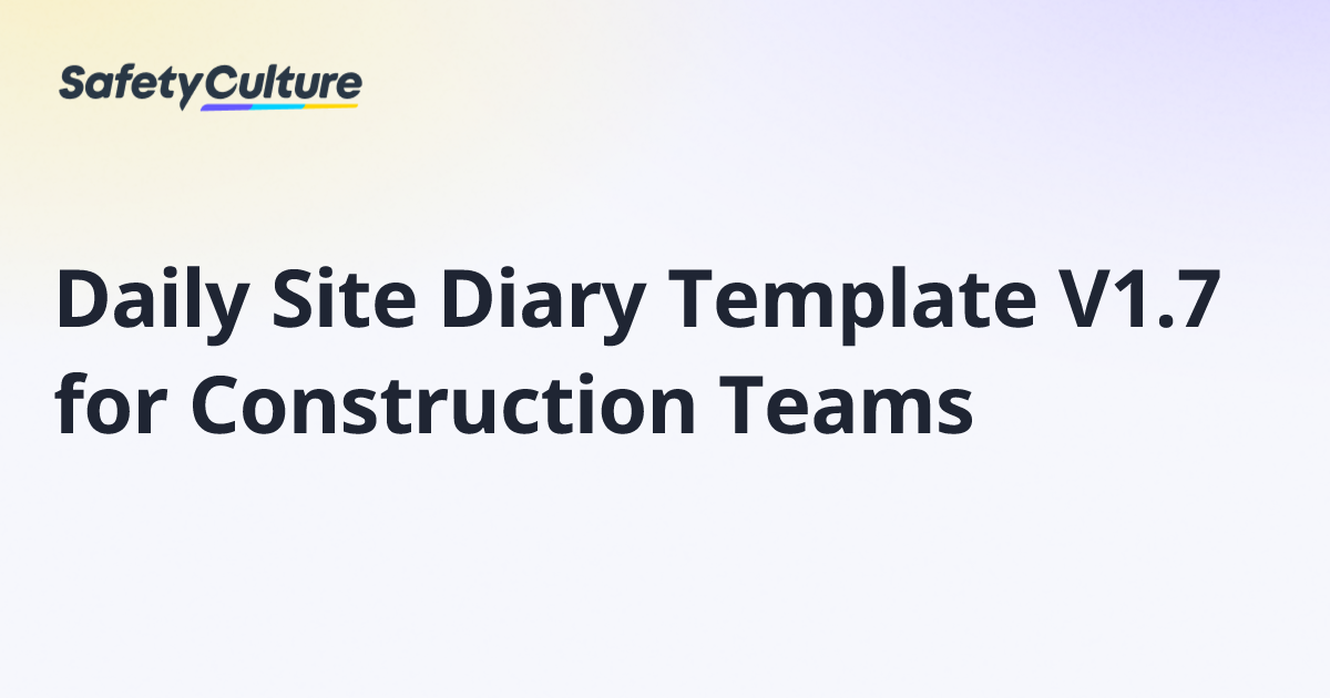 Daily Site Diary Template V1.7 for Construction Teams | Free Template