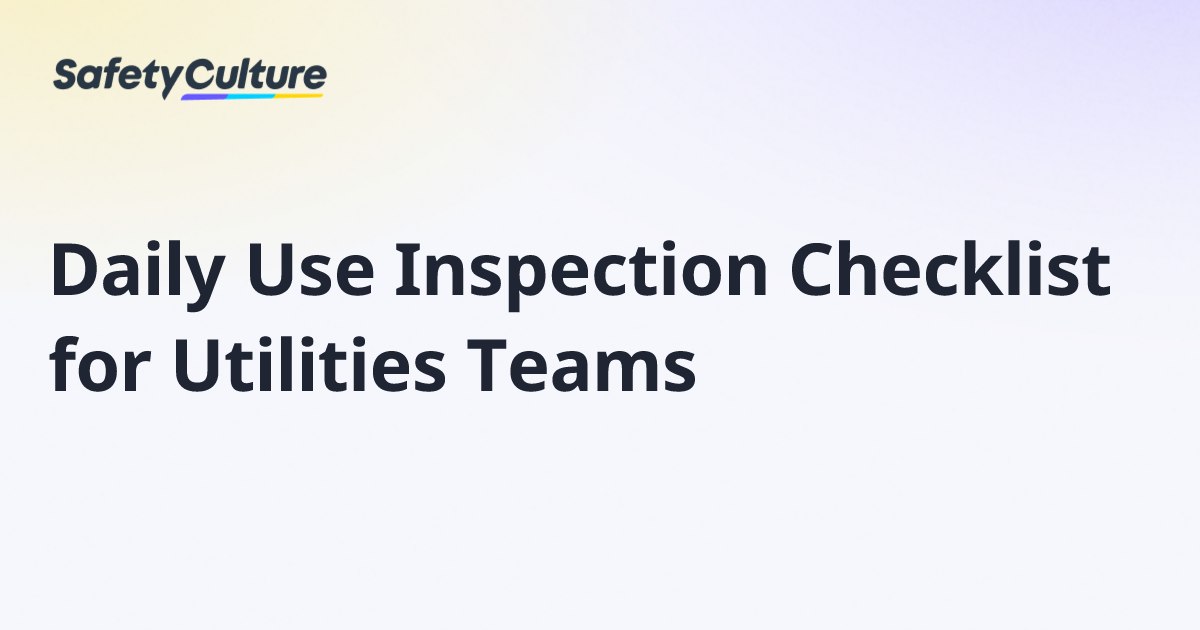 Daily Use Inspection Checklist for Utilities Teams | Free Template