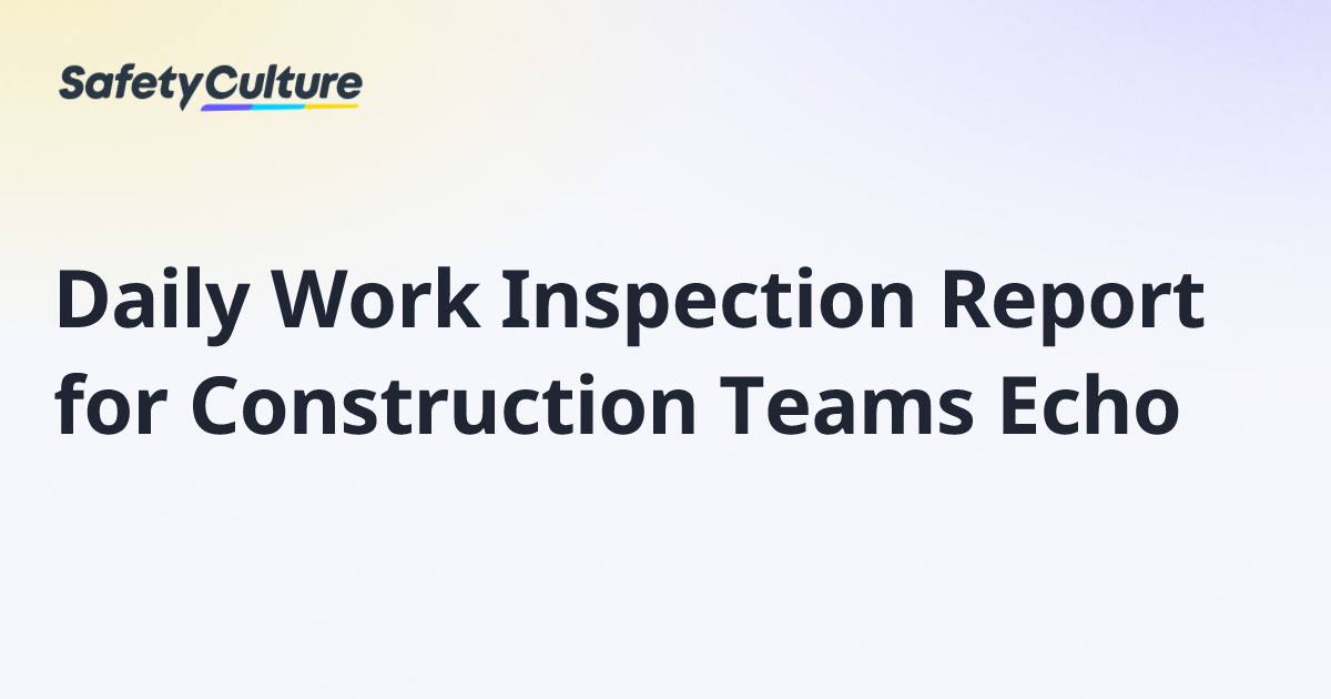 Daily Work Inspection Report for Construction Teams Echo | Free Template