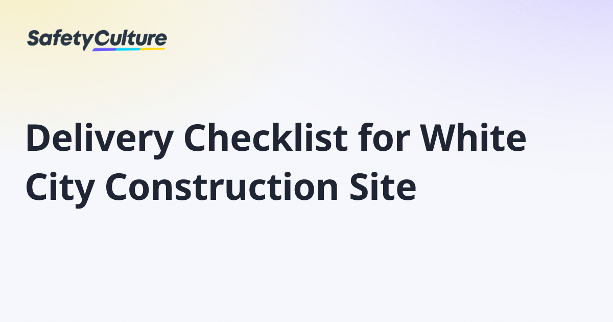 Delivery Checklist for White City Construction Site | Free Template