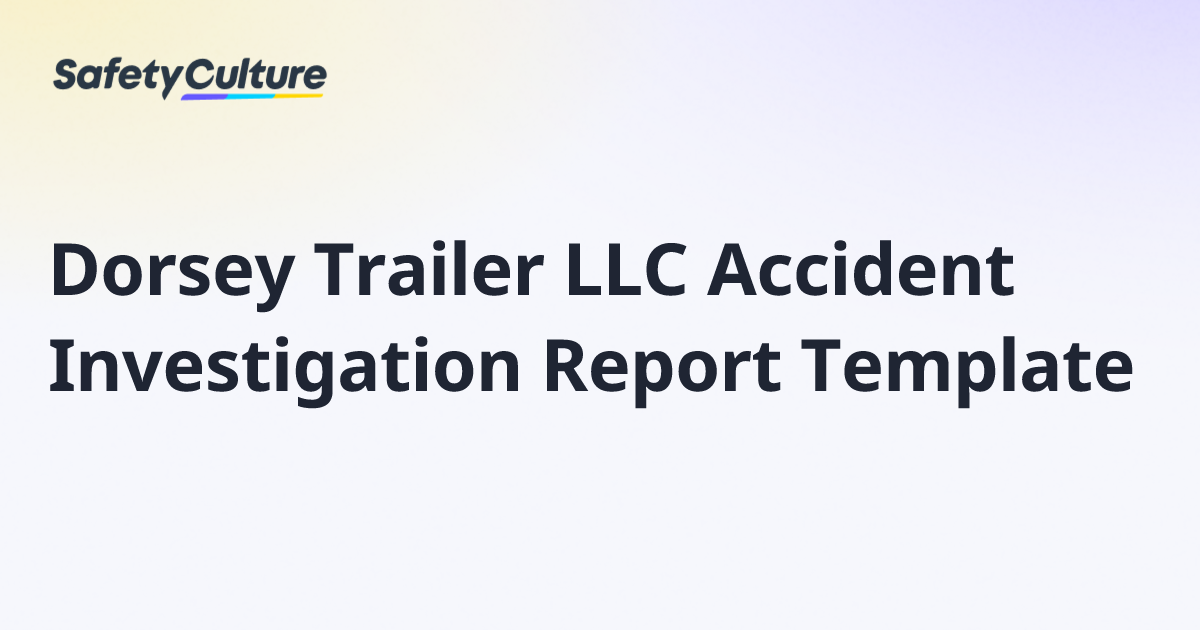 Dorsey Trailer LLC Accident Investigation Report Template | Free Template