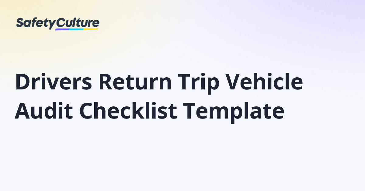 Drivers Return Trip Vehicle Audit Checklist Template | Free Template