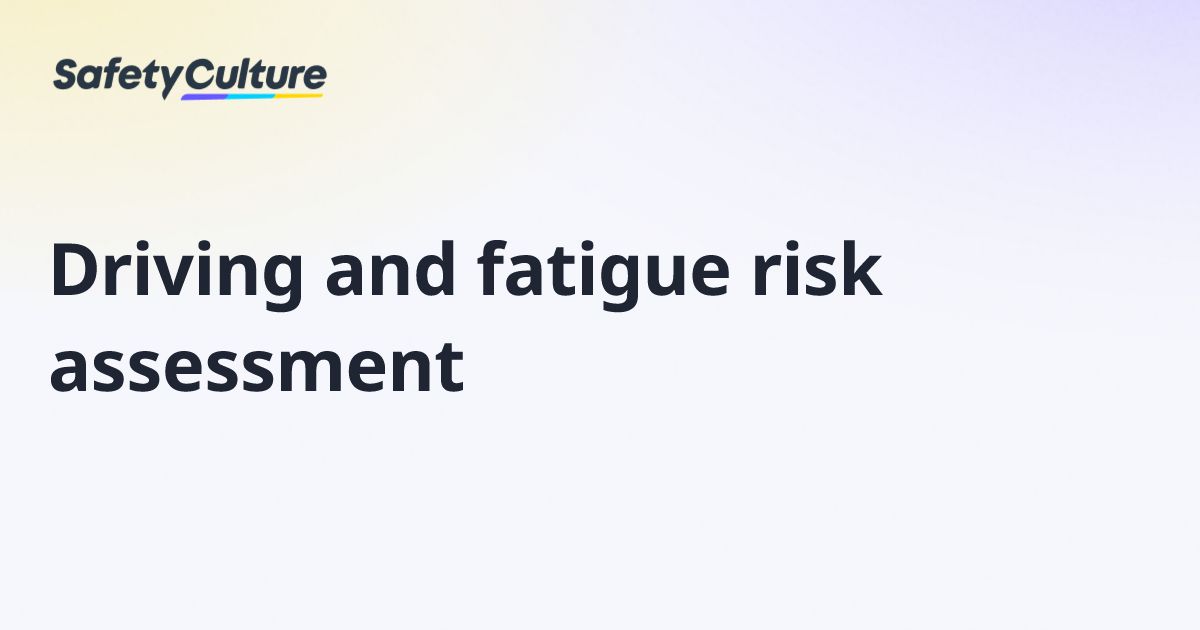Driving and fatigue risk assessment | Free Template