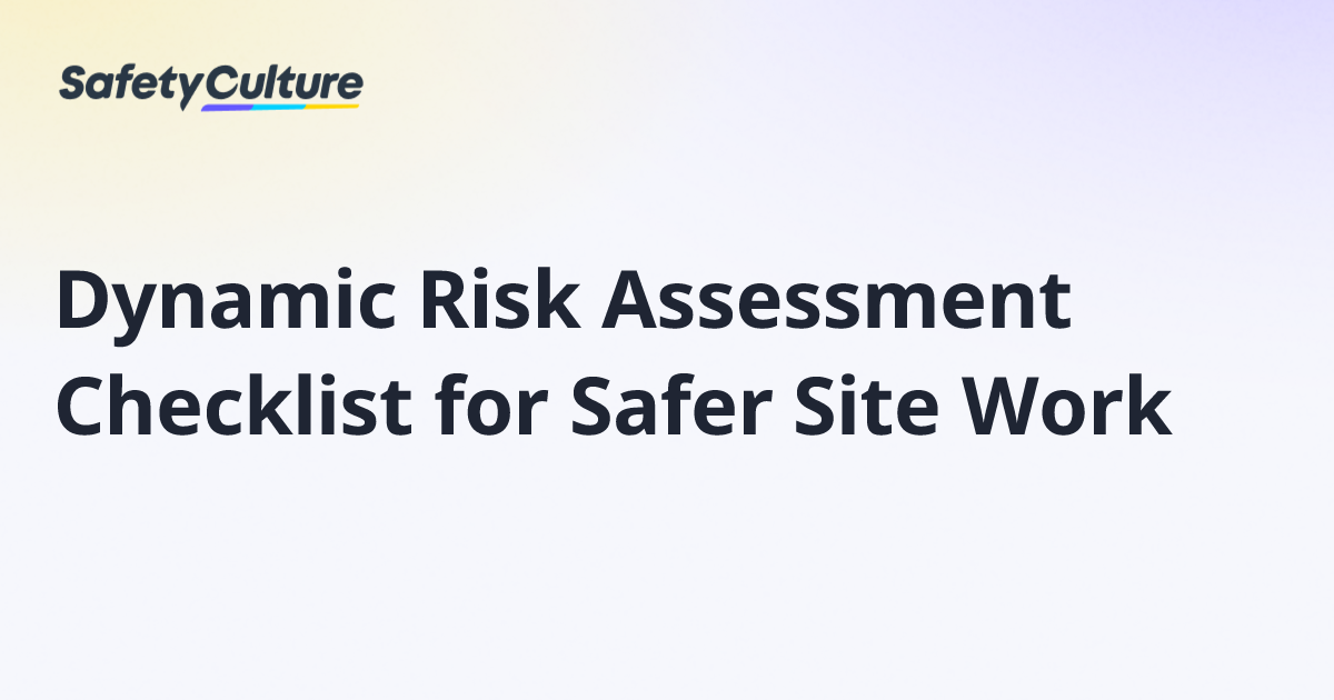Dynamic Risk Assessment Checklist for Safer Site Work | Free Template