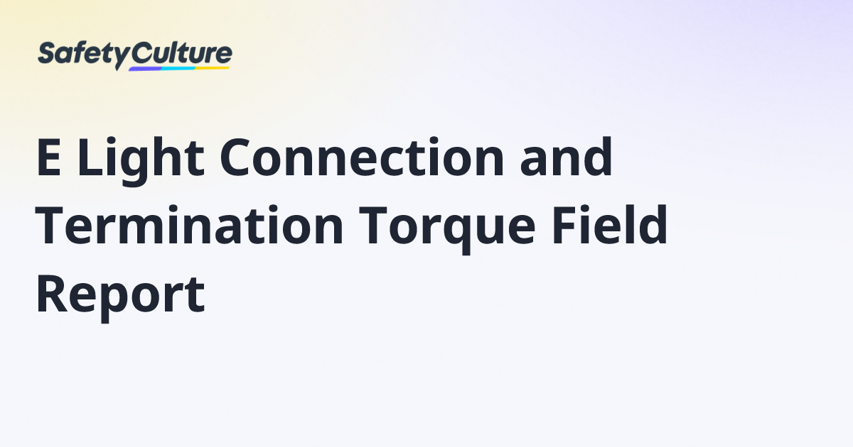 E Light Connection and Termination Torque Field Report | Free Template