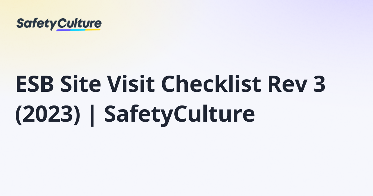 ESB Site Visit Checklist Rev 3 (2023) | SafetyCulture | Free Template