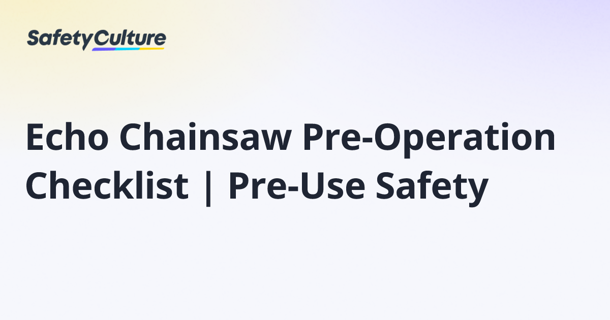 Echo Chainsaw Pre-Operation Checklist | Pre-Use Safety | Free Template