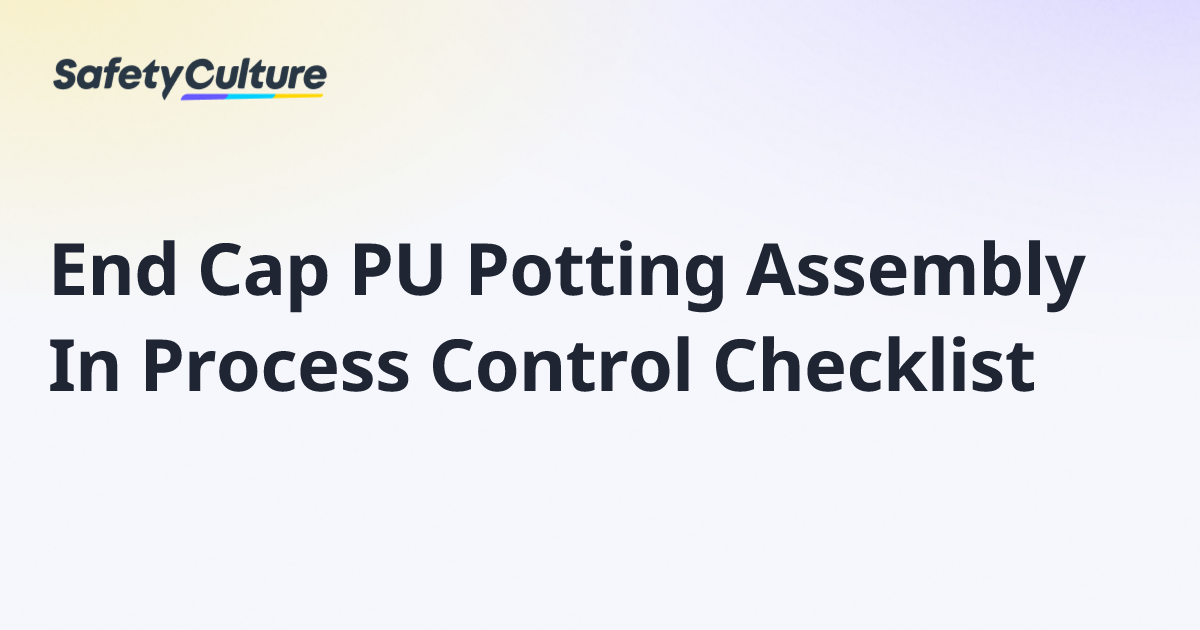 End Cap PU Potting Assembly In Process Control Checklist | Free Template