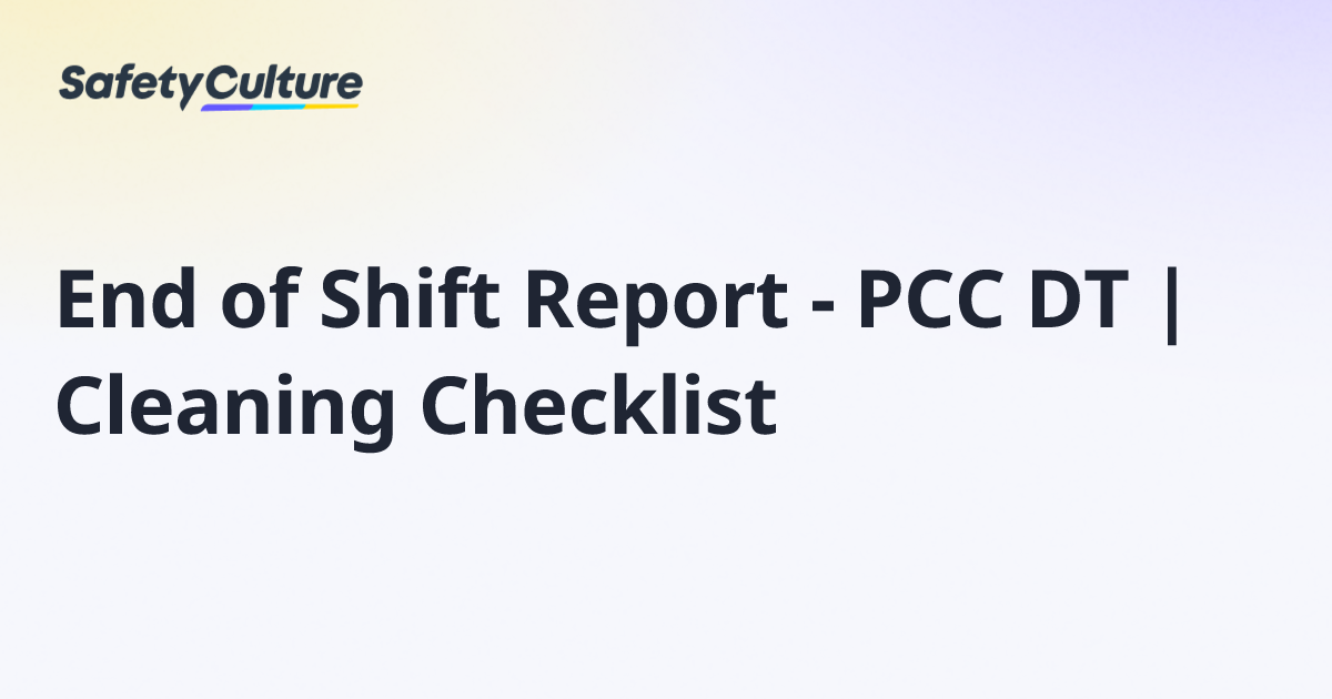 End of Shift Report - PCC DT | Cleaning Checklist | Free Template