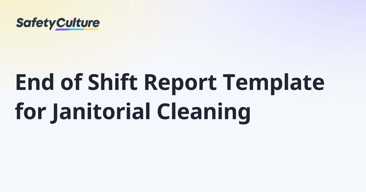 End of Shift Report Template for Janitorial Cleaning | Free Template