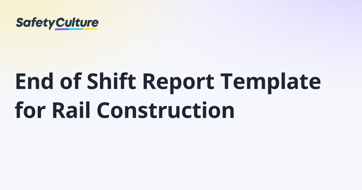 End of Shift Report Template for Rail Construction | Free Template