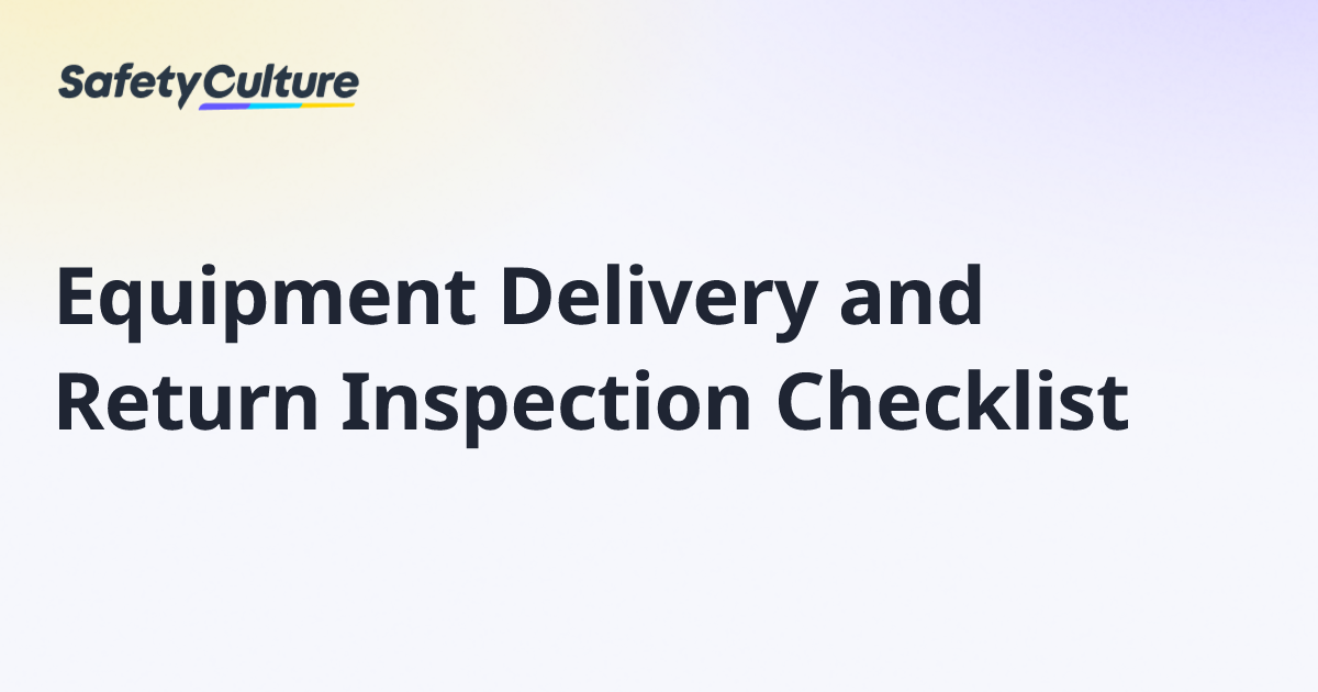 Equipment Delivery and Return Inspection Checklist | Free Template