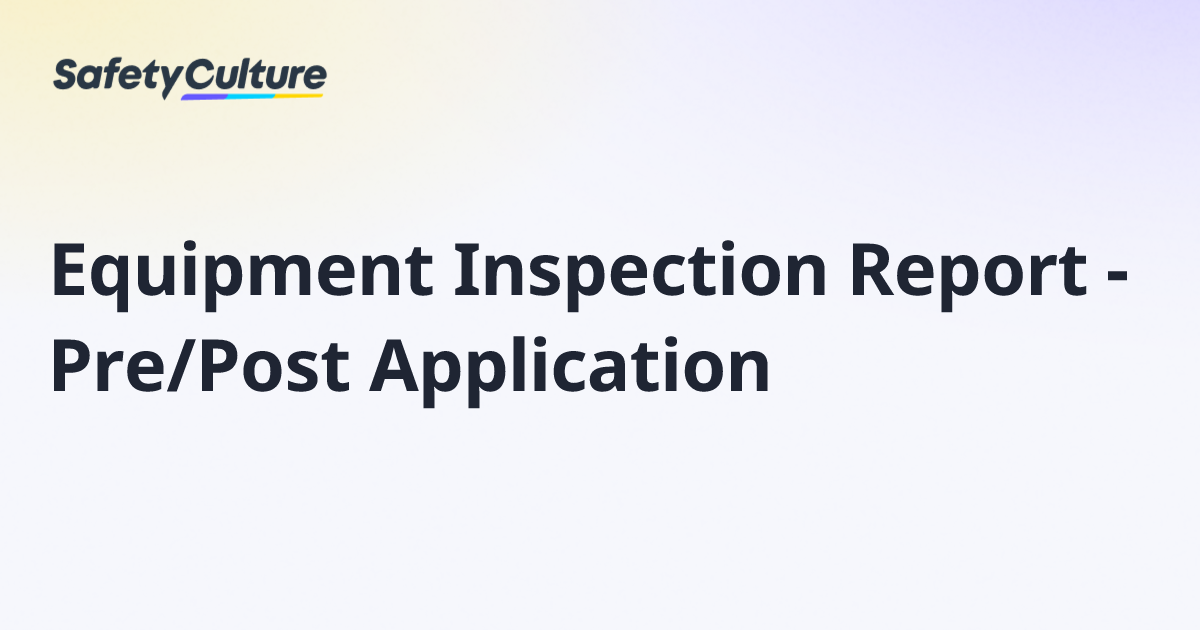 Equipment Inspection Report - Pre/Post Application | Free Template