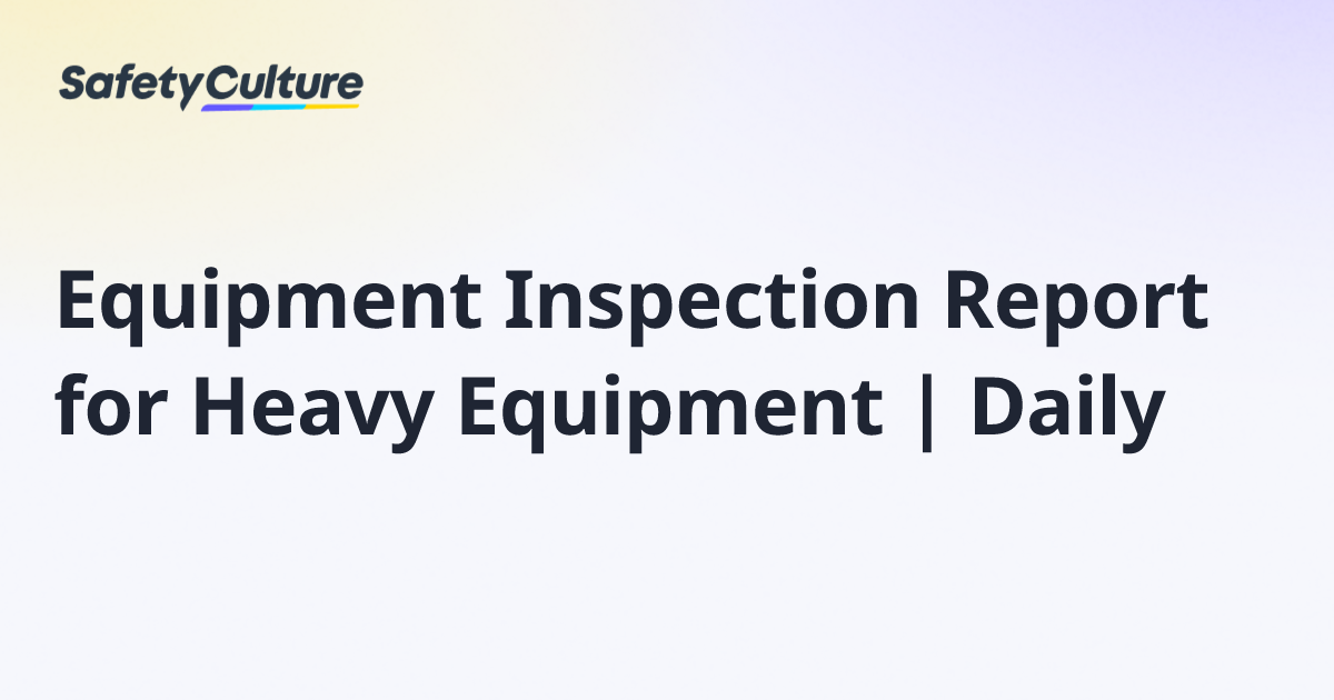 Equipment Inspection Report for Heavy Equipment | Daily | Free Template