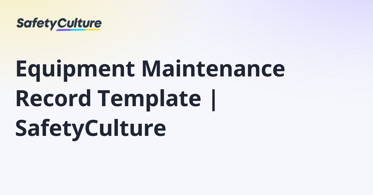 Equipment Maintenance Record Template | SafetyCulture | Free Template