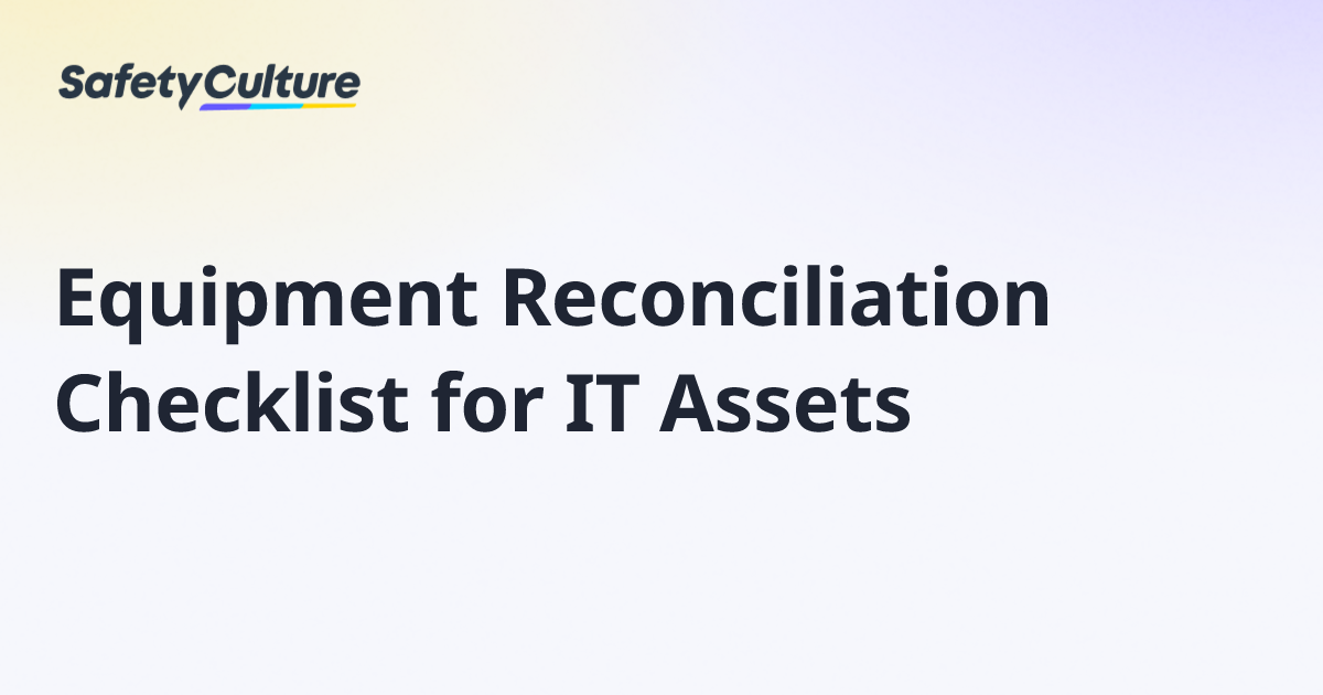 Equipment Reconciliation Checklist for IT Assets | Free Template