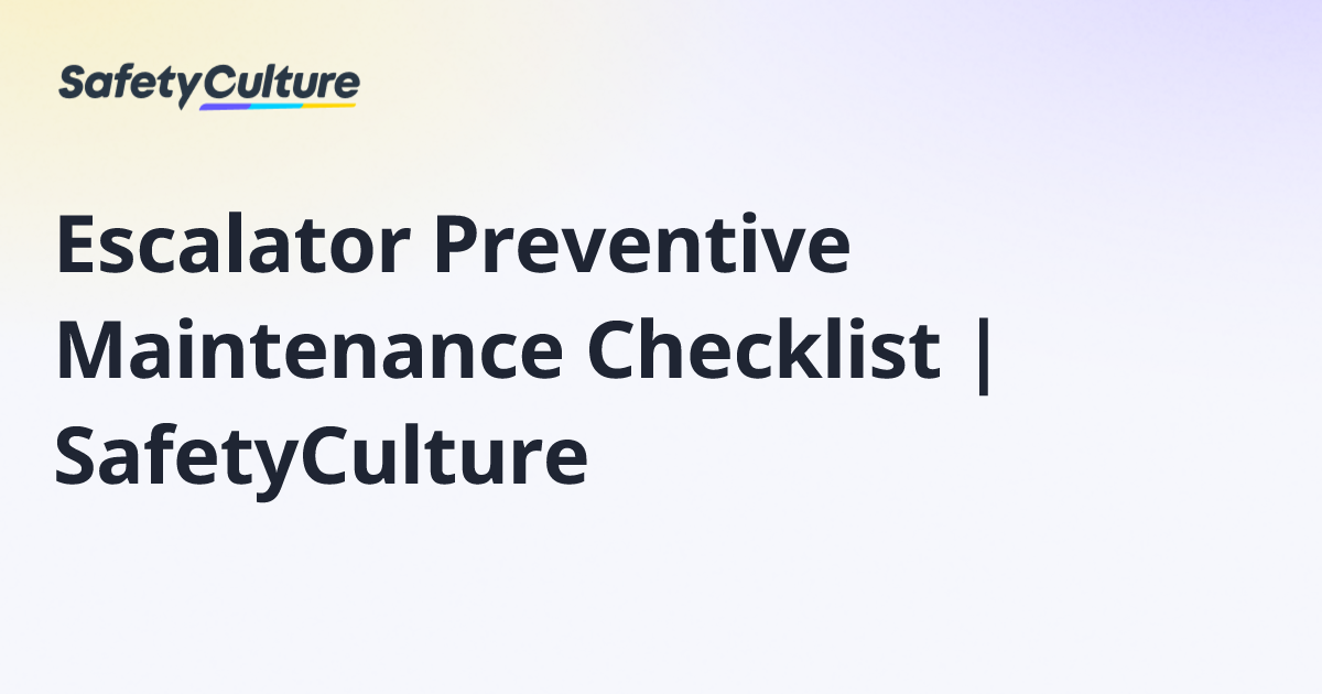 Escalator Preventive Maintenance Checklist | SafetyCulture | Free Template