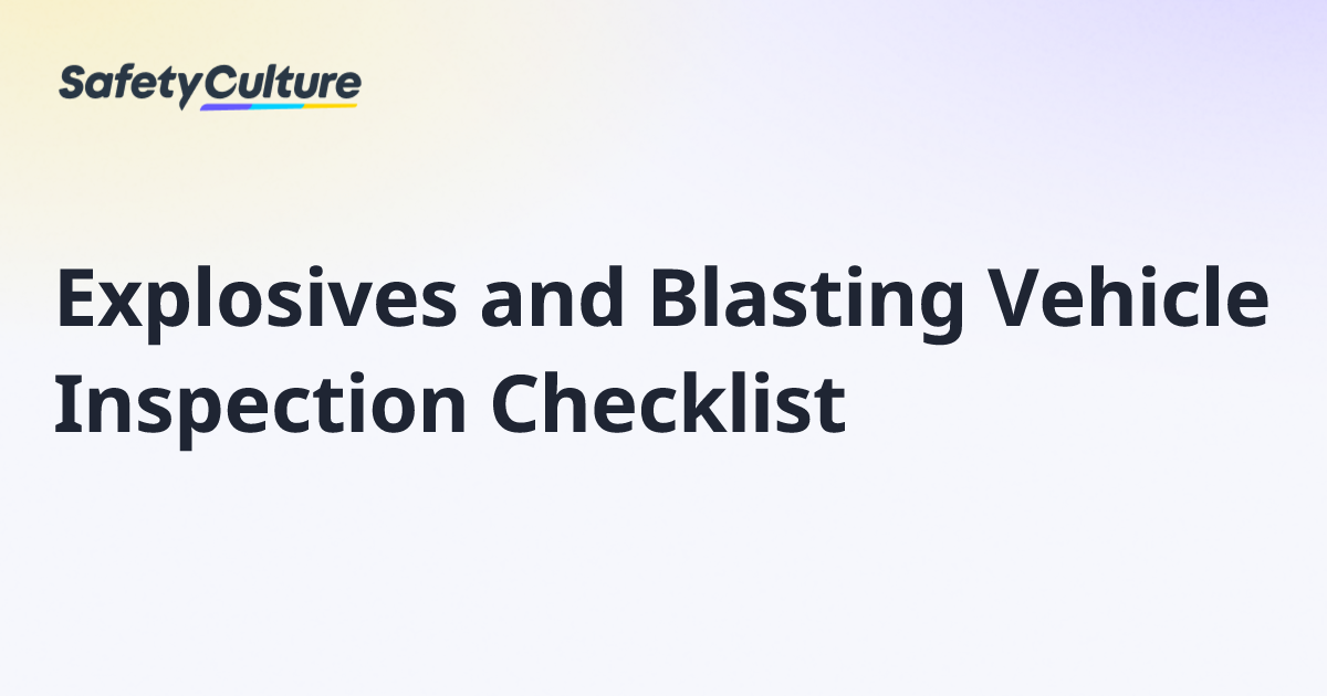 Explosives and Blasting Vehicle Inspection Checklist | Free Template