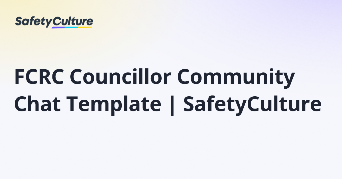 FCRC Councillor Community Chat Template | SafetyCulture | Free Template