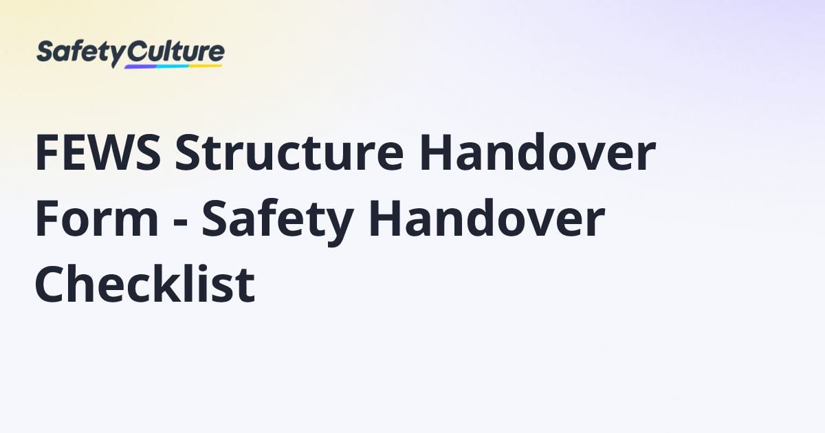 FEWS Structure Handover Form - Safety Handover Checklist | Free Template