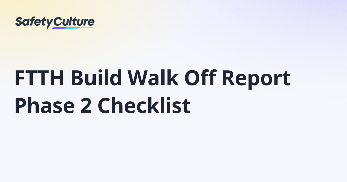 FTTH Build Walk Off Report Phase 2 Checklist | Free Template