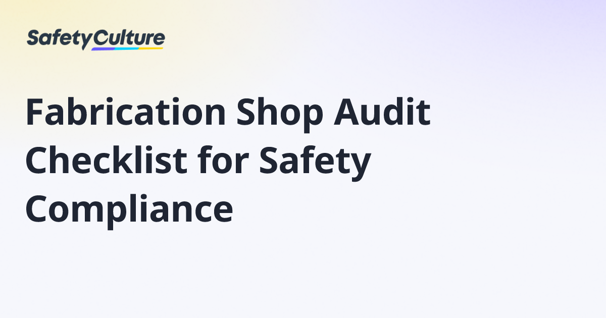 Fabrication Shop Audit Checklist for Safety Compliance | Free Template