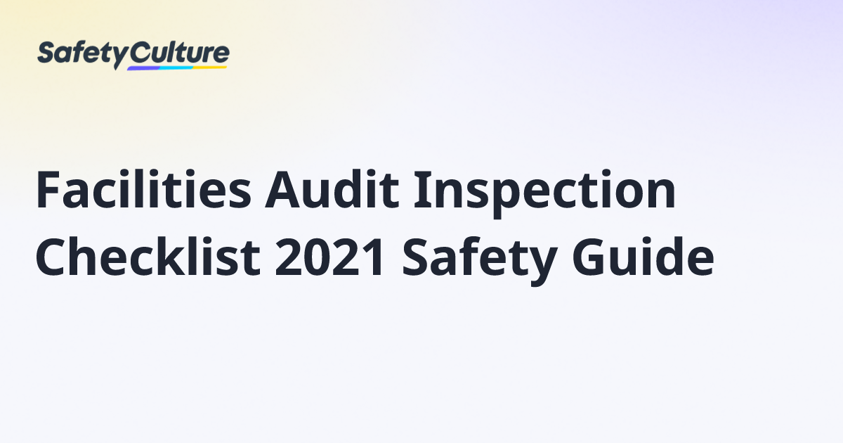 Facilities Audit Inspection Checklist 2021 Safety Guide | Free Template