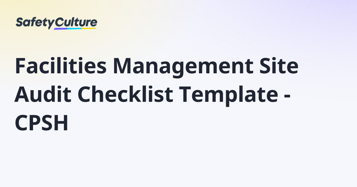 Facilities Management Site Audit Checklist Template - CPSH | Free Template