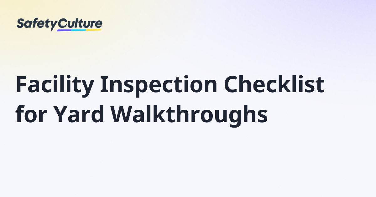 Facility Inspection Checklist for Yard Walkthroughs | Free Template