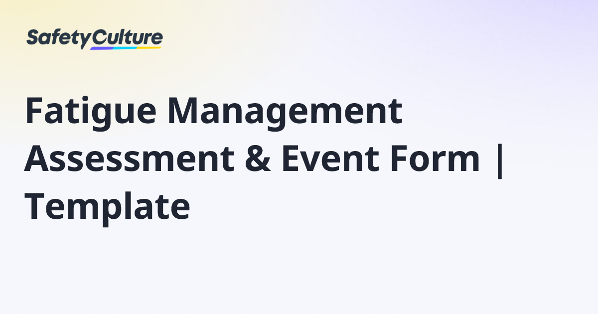 Fatigue Management Assessment & Event Form | Template | Free Template