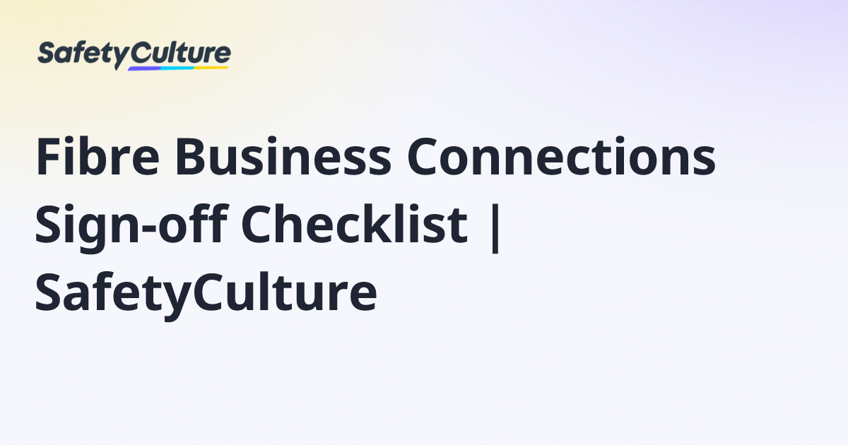 Fibre Business Connections Sign-off Checklist | SafetyCulture | Free ...