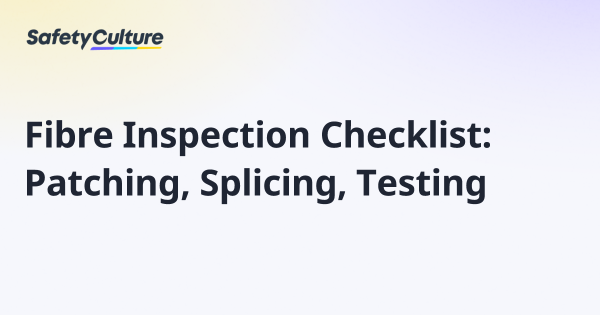 Fibre Inspection Checklist: Patching, Splicing, Testing | Free Template