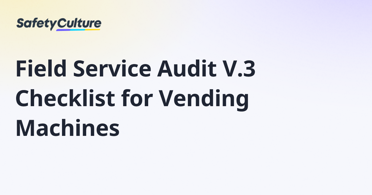 Field Service Audit V.3 Checklist for Vending Machines | Free Template