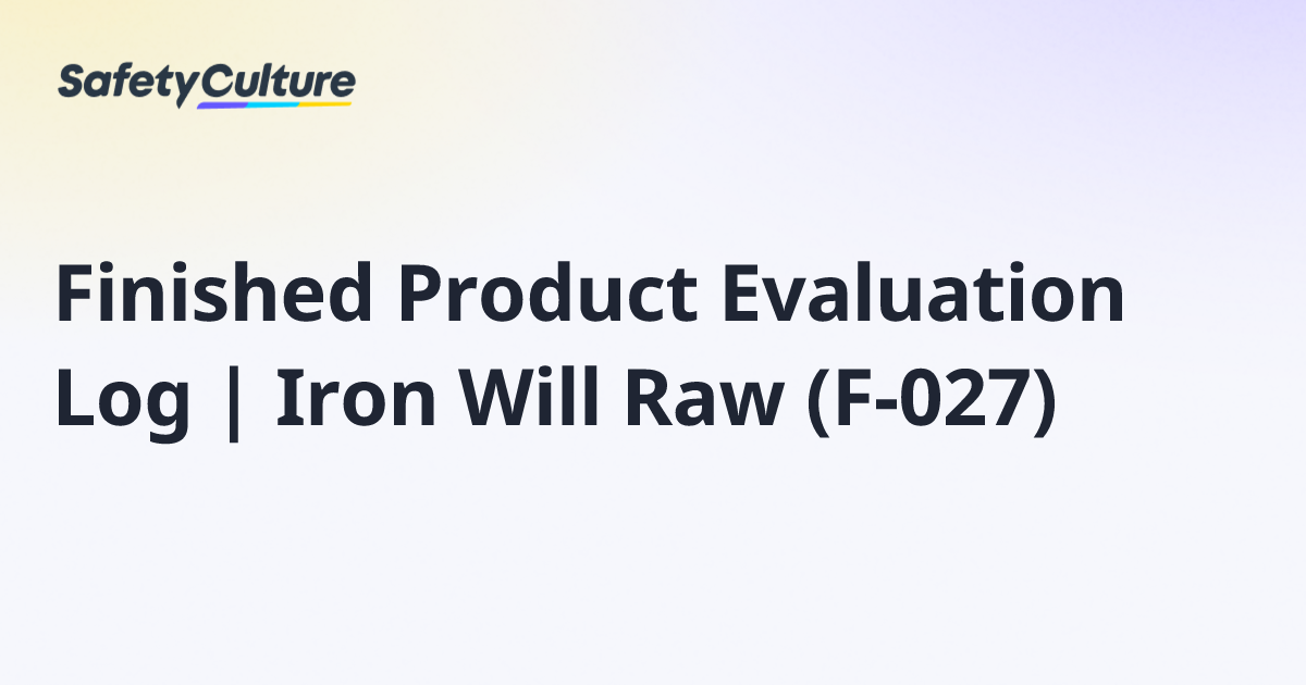 Finished Product Evaluation Log | Iron Will Raw (F-027) | Free Template
