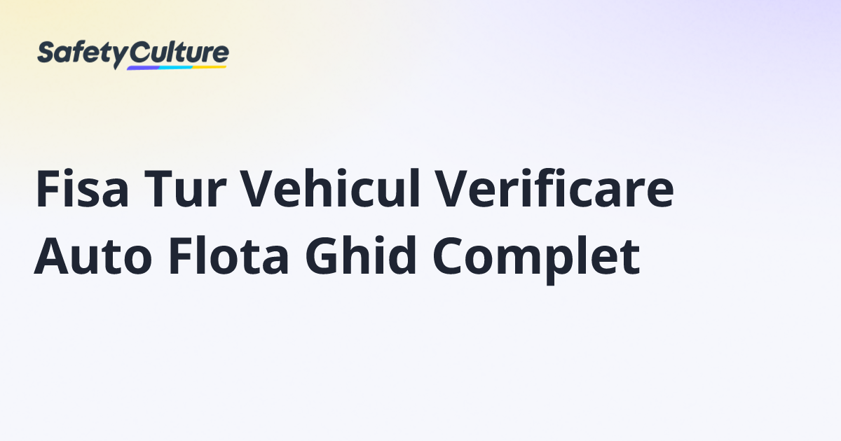 Fisa Tur Vehicul Verificare Auto Flota Ghid Complet | Free Template