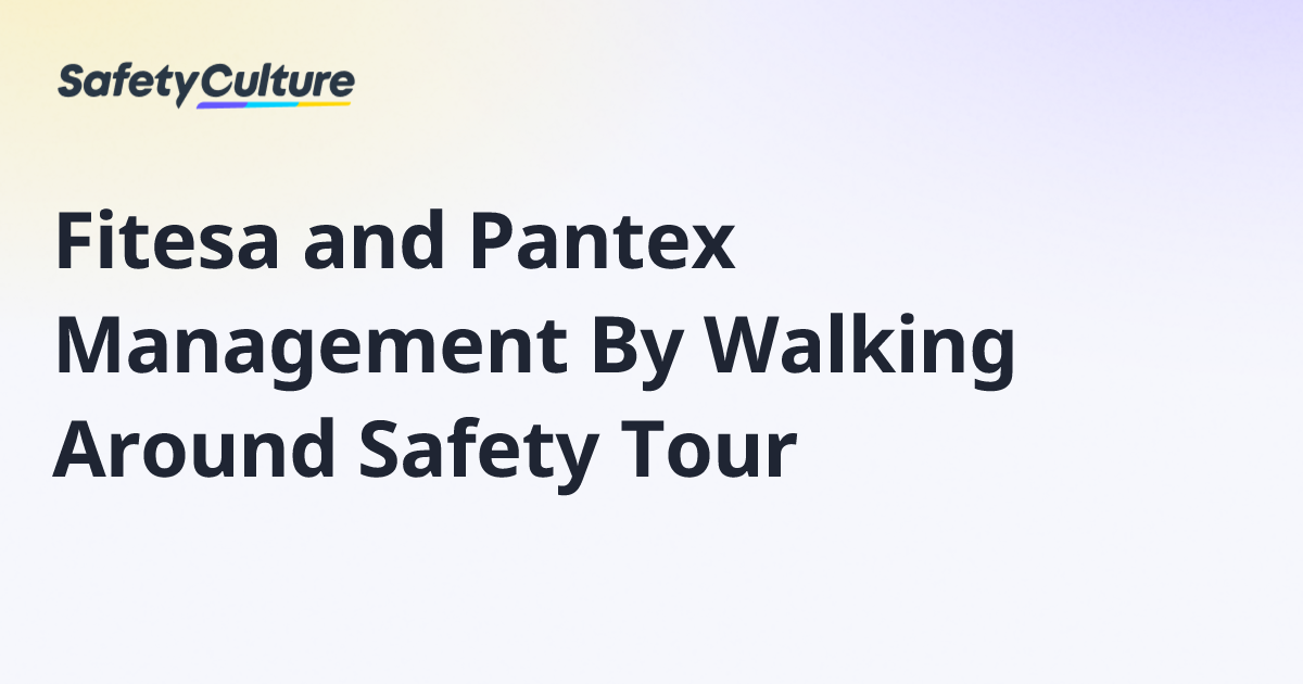 Fitesa and Pantex Management By Walking Around Safety Tour | Free Template