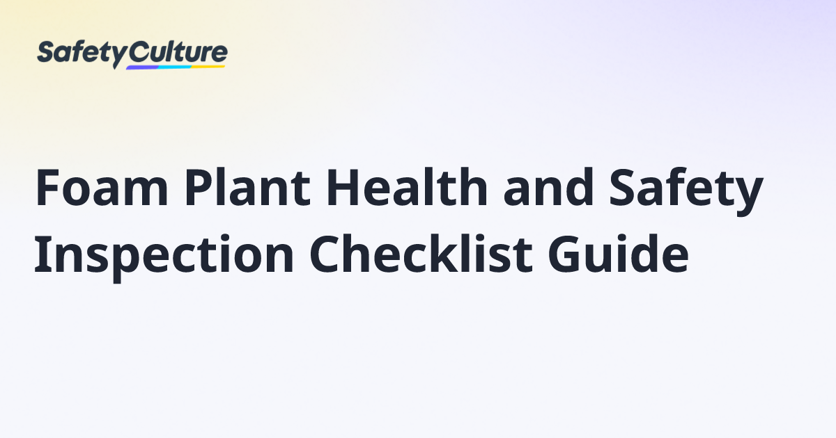 Foam Plant Health and Safety Inspection Checklist Guide | Free Template